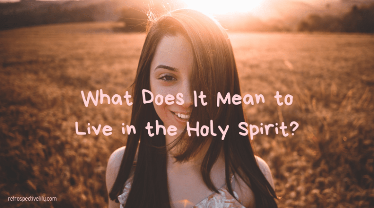 What Does It Mean to Live in the Holy Spirit? – Retrospective Lily